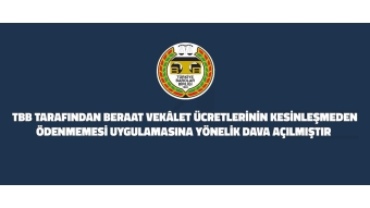 TBB TARAFINDAN BERAAT VEKÂLET ÜCRETLERİNİN KESİNLEŞMEDEN ÖDENMEMESİ ...